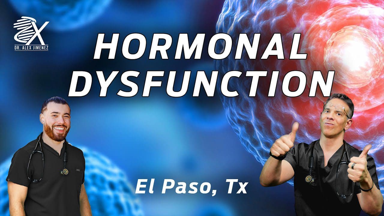 Dr. Alex Jimenez Presents: A Look Into Hormonal Dysfunction - El Paso ...